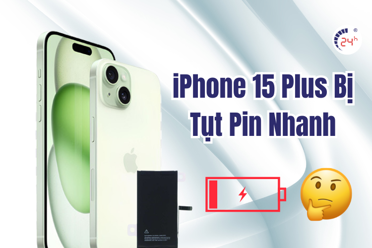 Vì sao Pin iPhone 15 Plus bị tụt nhanh? Cách xử lý hiệu quả
